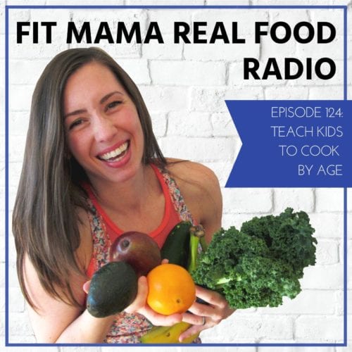 Teach Kids To Cook By Age - #124 Fit Mama Real Food Radio – Fit Mama ...