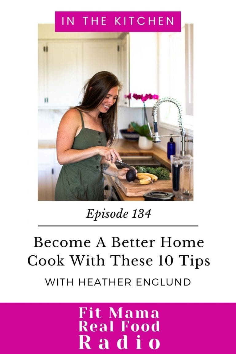 Become A Better Home Cook With These 10 Tips - #134 Fit Mama Real Food ...